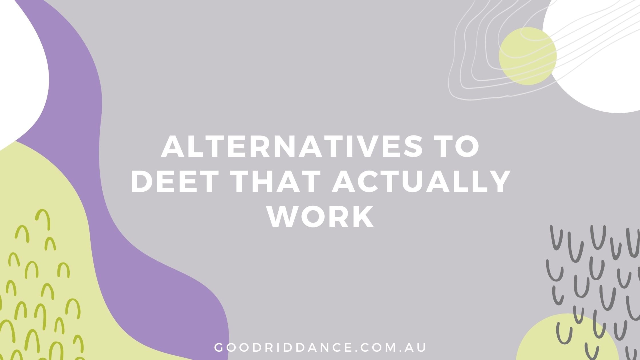 Alternatives to DEET Insect Repellents - Good Riddance Insect Repellent